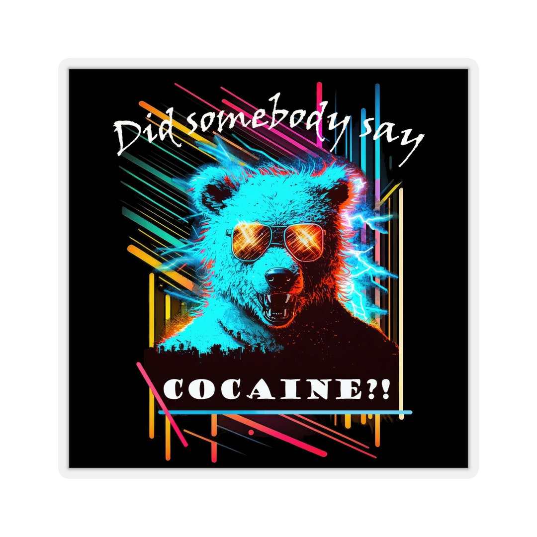 Cocaine Bear Movie Inspired Sticker, 80's Retro Vibe, did Somebody Say ...