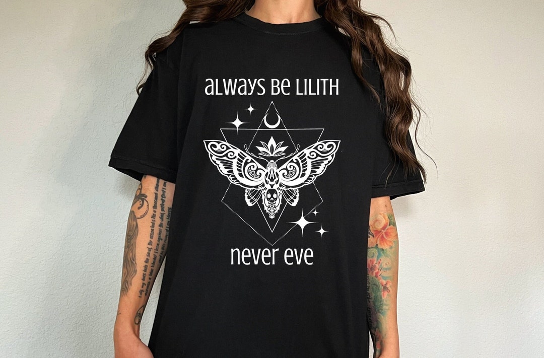 Always Be Lilith, Never Eve, Witchy Apparel, Goth Apparel, Feminist ...