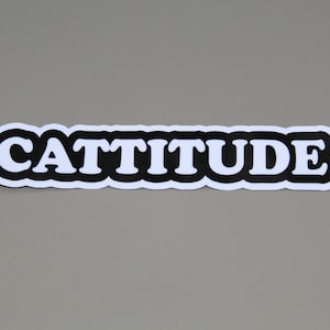 Cattitude Sticker, Funny Vinyl Sticker, PREMIUM Quality, Laminated ...