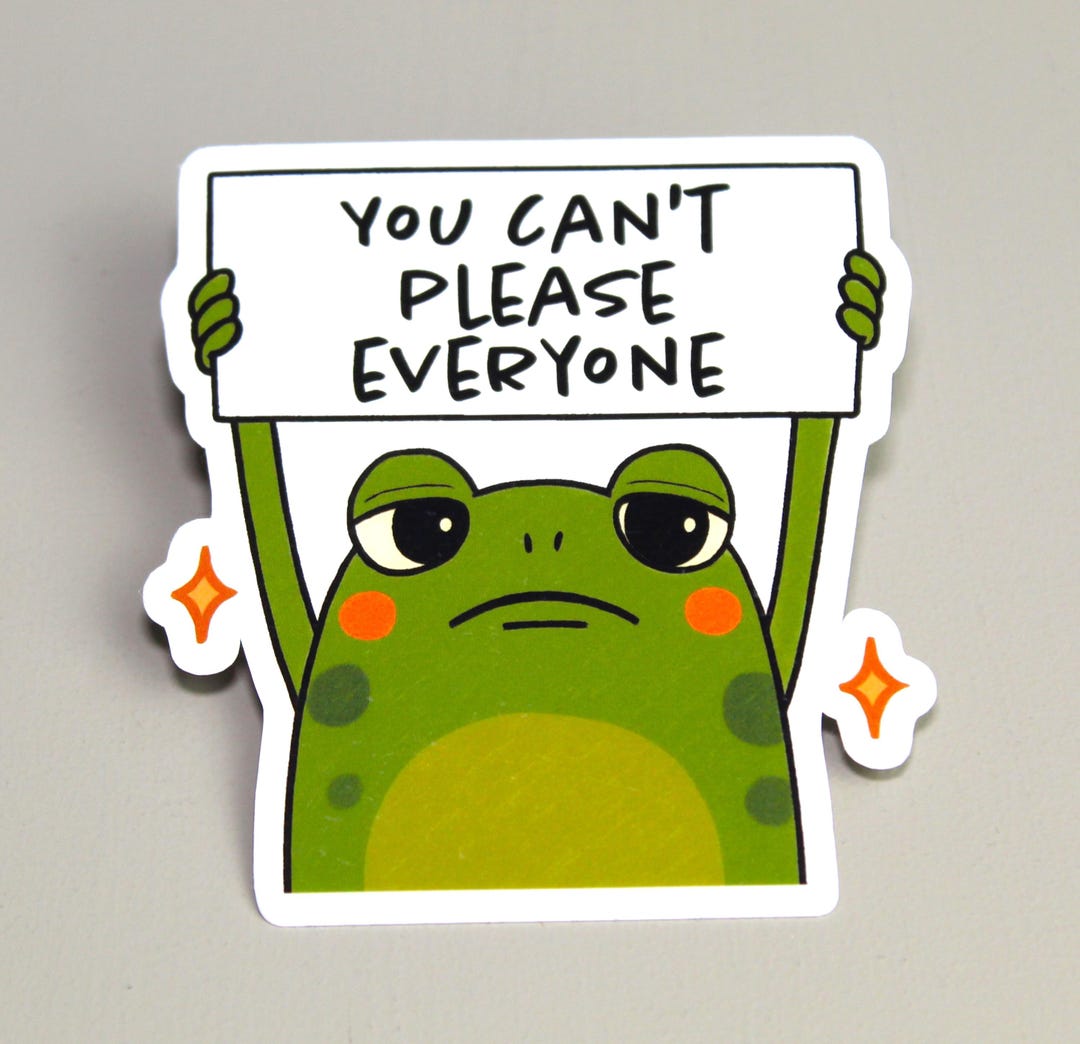 You Can't Please Everyone, Funny Frog Sticker, Adult Humor, Laminated ...