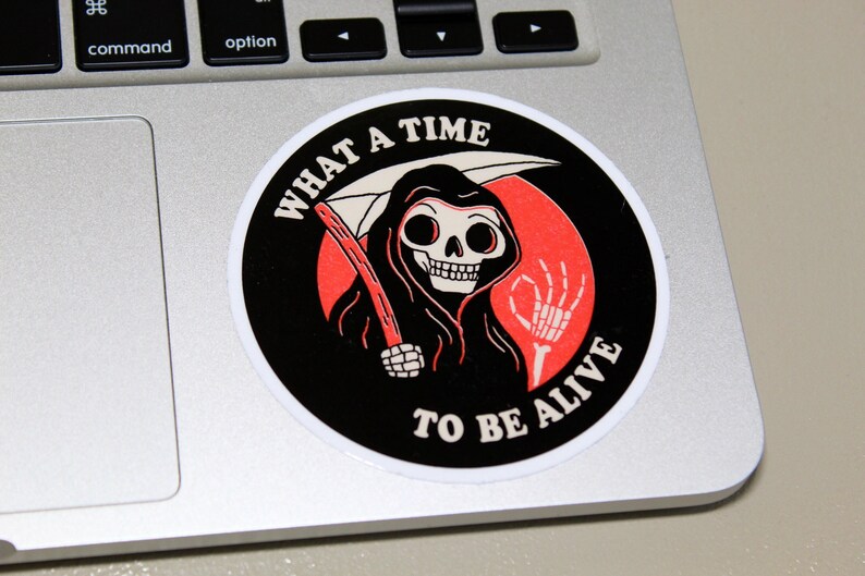 Grim Reaper Sticker What a Time to Be Alive Sticker Reaper - Etsy