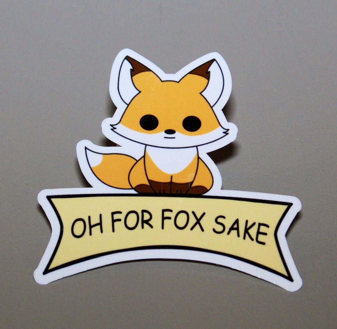 For Fox Sake, Funny Vinyl Sticker, PREMIUM Quality, Laminated, Glossy ...