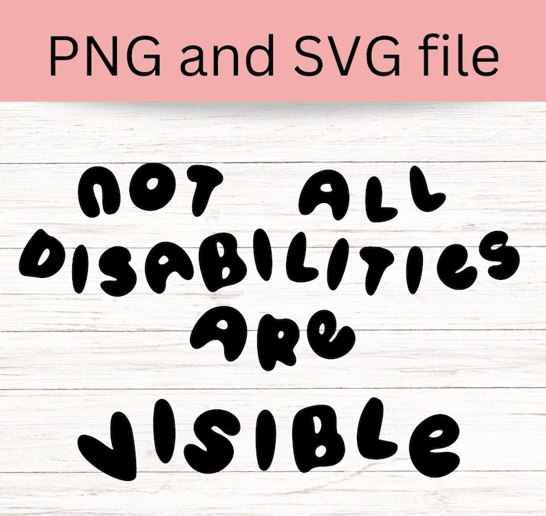 Not All Disabilities Are Visible PNG/SVG, Invisible Disabilities Svg ...