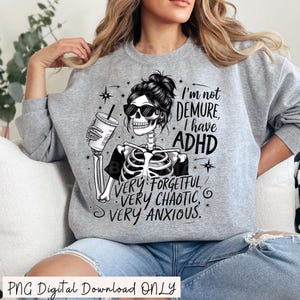 I'm Not Demure, I Have ADHD PNG - Funny Skeleton Digital Download ...