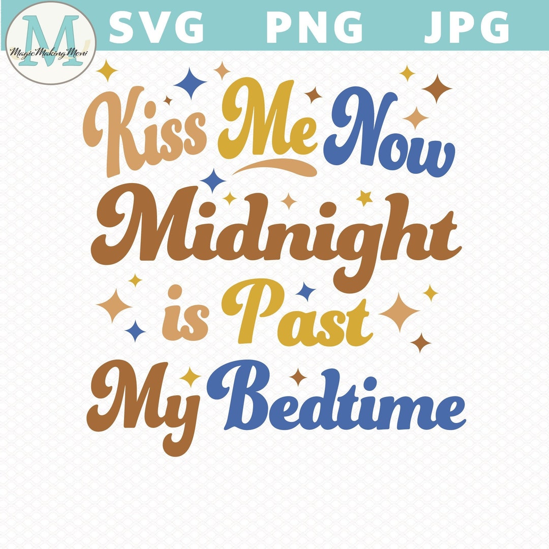 Kiss Me Now Midnight is Past My Bedtime Svg New Years Svg - Etsy