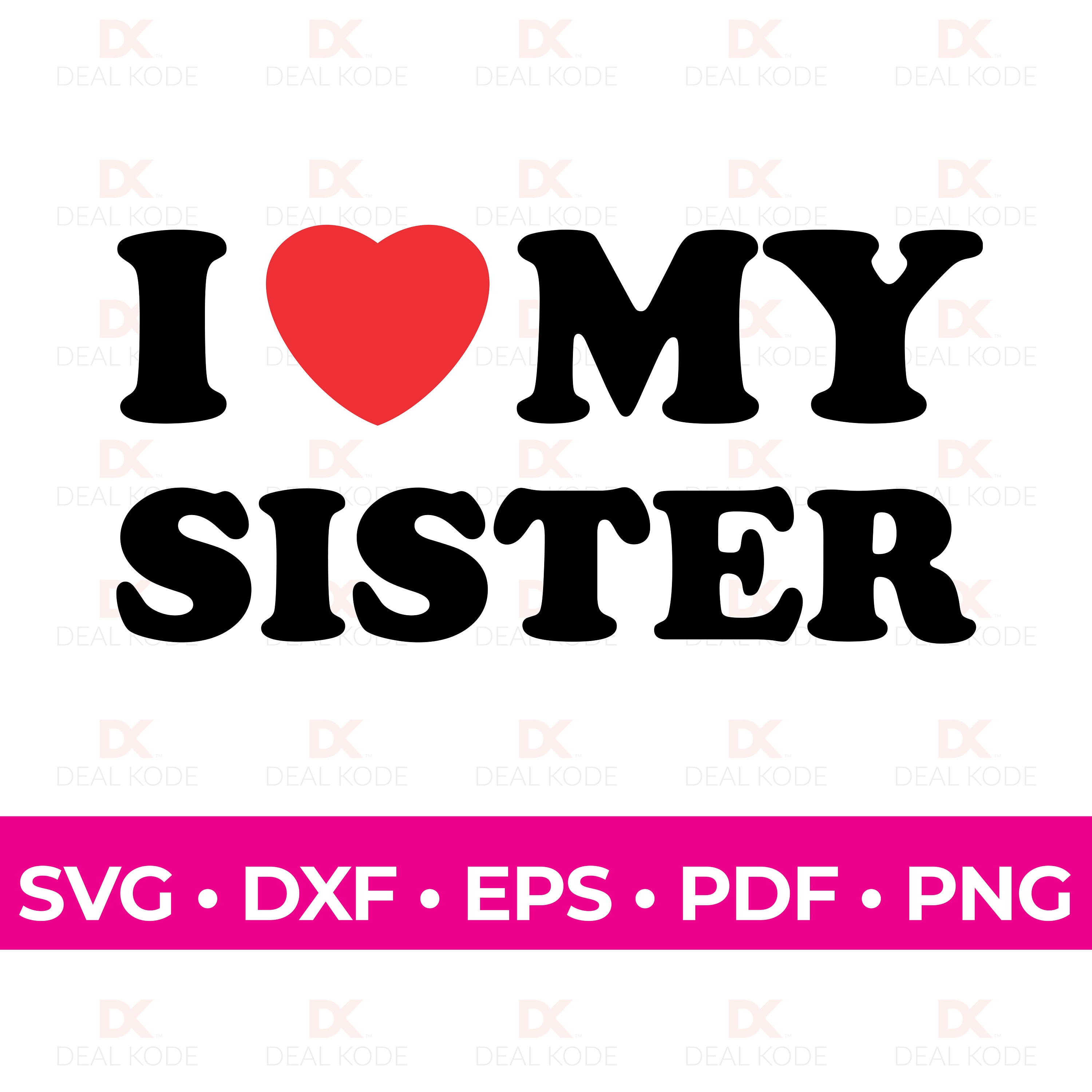 I Love My Sister, Love SVG, Sister Gift, Fun Gift for Sister, Cut File, Cricut, Silhouette, SVG ...