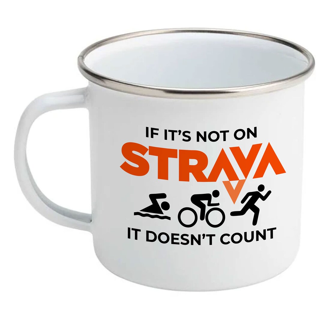Strava Enamel Mug - If It's Not on Strava, It Doesn't Count. Perfect ...