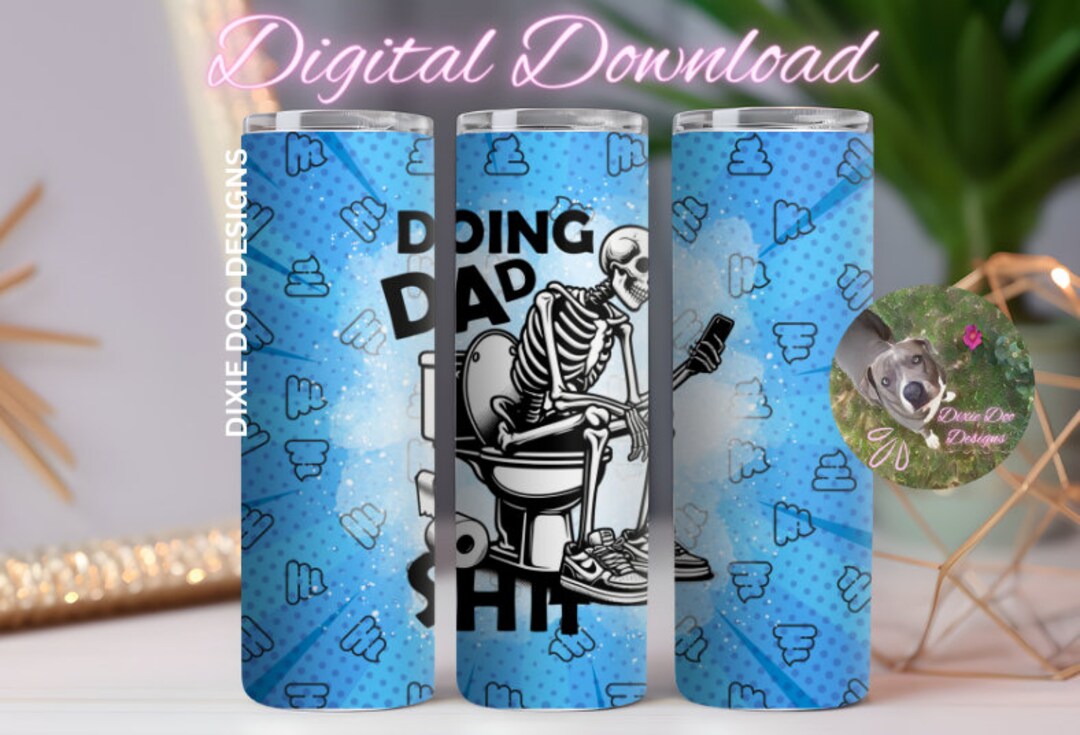 Doing Dad Shit Skeleton With Poop Emojis Tumbler PNG **DIGITAL DOWNLOAD ...