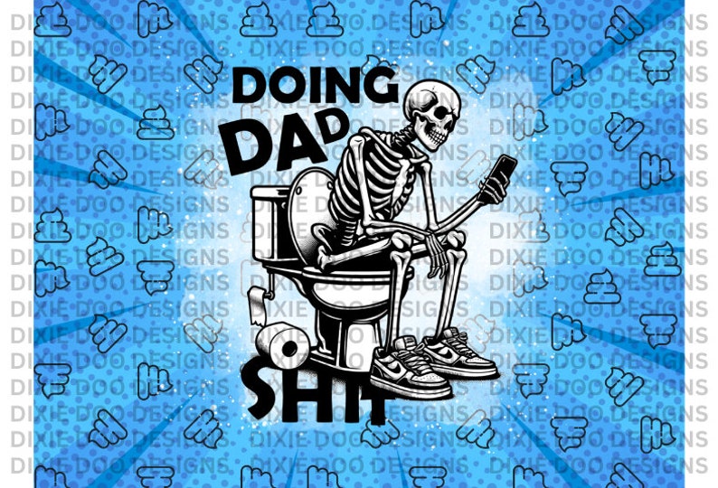 Doing Dad Shit Skeleton With Poop Emojis Tumbler PNG **DIGITAL DOWNLOAD ...