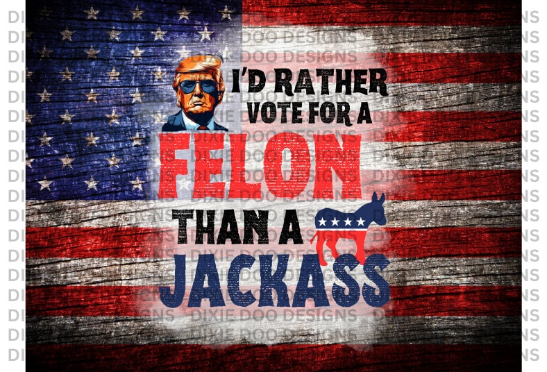 Trump American Flag Felon / Jackass PNG **DIGITAL DOWNLOAD** - Etsy
