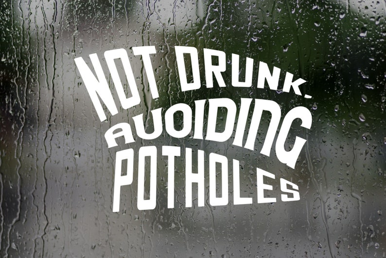 Not Drunk Avoiding Potholes Funny Car Decal, Outdoor Sticker for ...