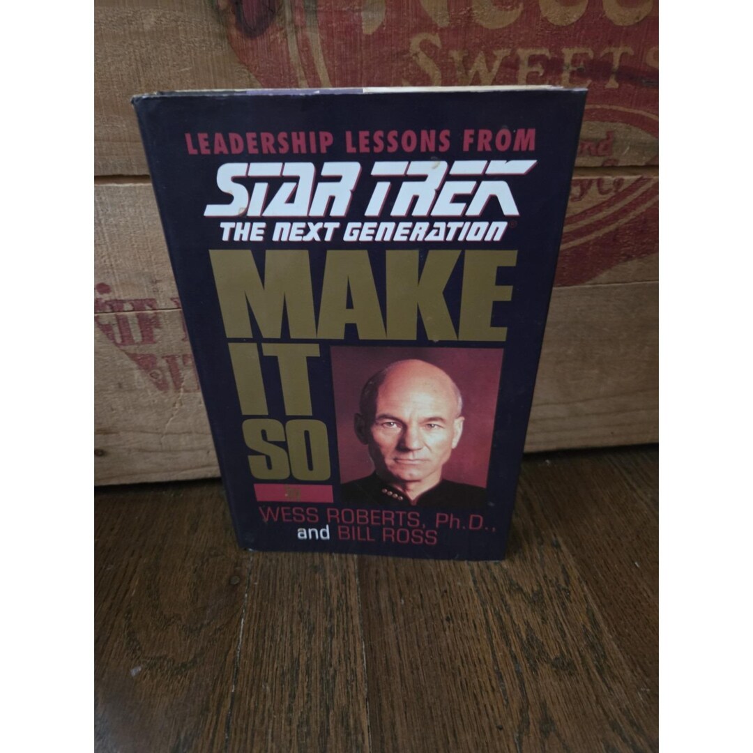 Make It So: Leadership Lessons From Star Trek the Next Generation ...