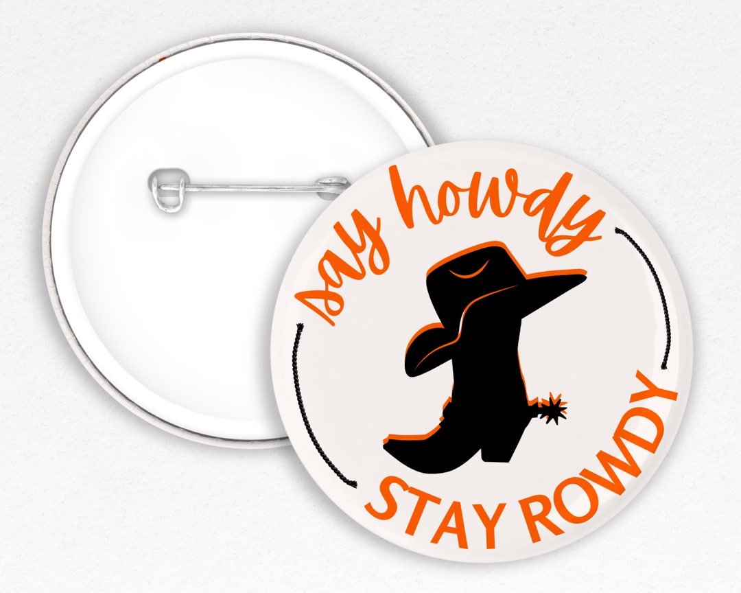 Orange and Black Say Howdy Stay Rowdy Button Orange Black College Game ...
