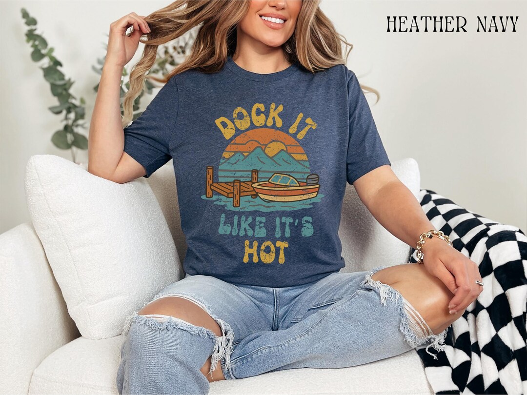 Dock It Like It's Hot Boat Shirt, Funny Boating Shirt, Boat Gifts, Lake ...