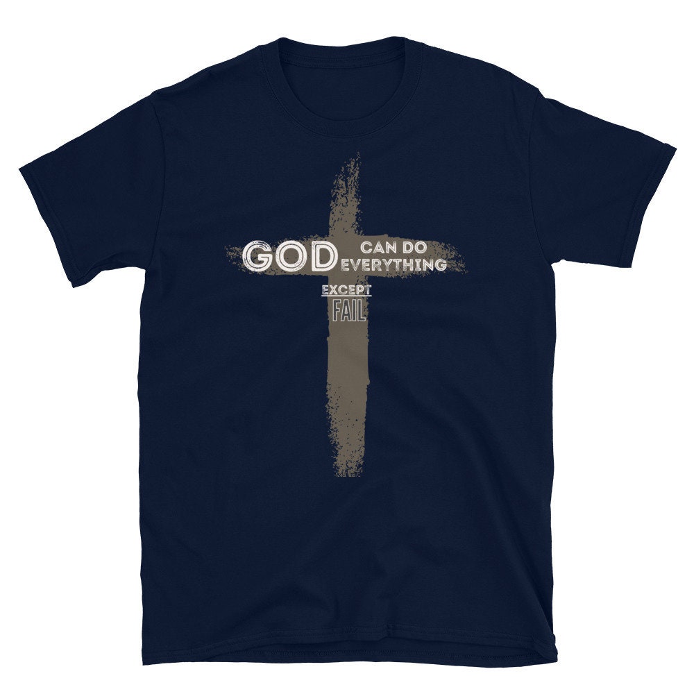 God Can Do Everything Except Fail Shirt,nothing is Impossible With God ...