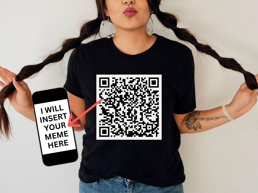 Custom QR Code Shirt: Scans to Meme of Your Choice, Funny Meme Shirt ...