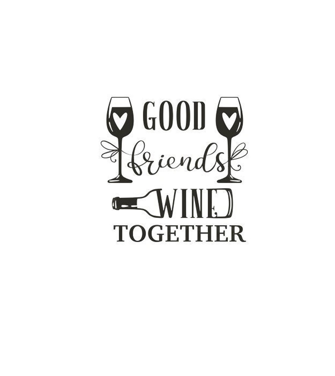 Wine Svg Good Friends Svg Friends Svg Wine Together Svg - Etsy