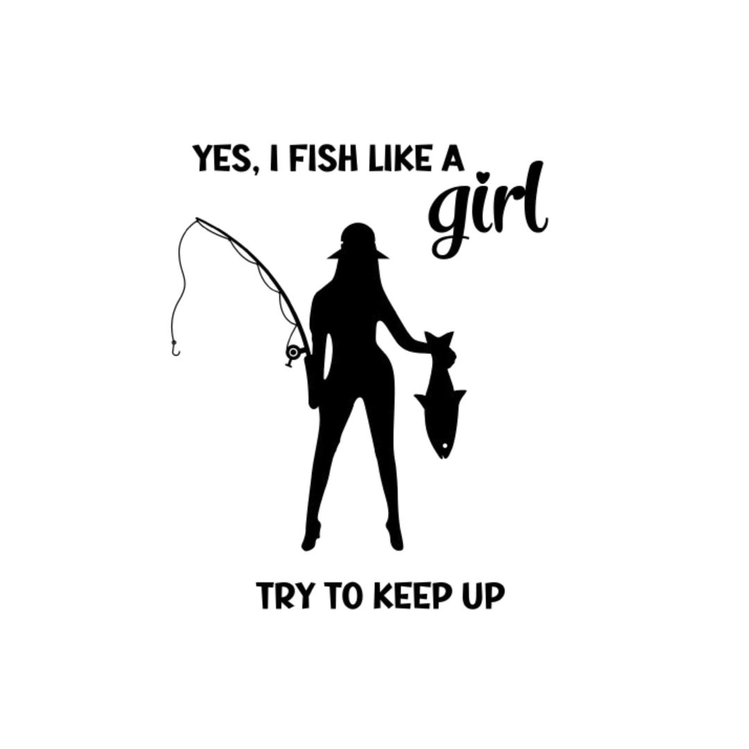 Fishing Svg, Fish Like a Girl Svg, Fish Svg, Woman Fisher Svg, Try to Keep up Svg, Fisherwoman ...