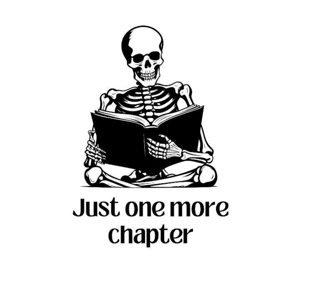 Skeleton Reading a Book Svg, One More Chapter Svg, Skeleton Svg, Book ...