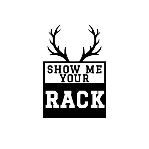 Show Me Your Rack Svg, Hunting Svg, Hunter Svg, Hunt Svg, Deer Svg ...