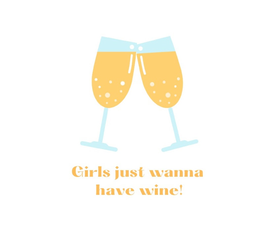 Girls Just Wanna Wine Svg Wine Glasses Svg Girls Night Svg Vector File In Svg Dxf And Eps