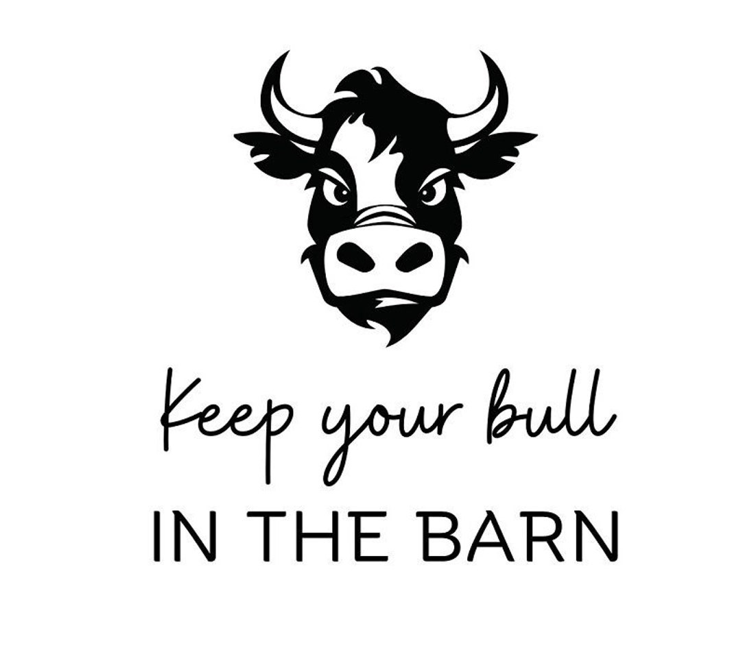 Bull Svg Funny Bull Svg Barn Svg Farm Svg Keep Your Bull Etsy