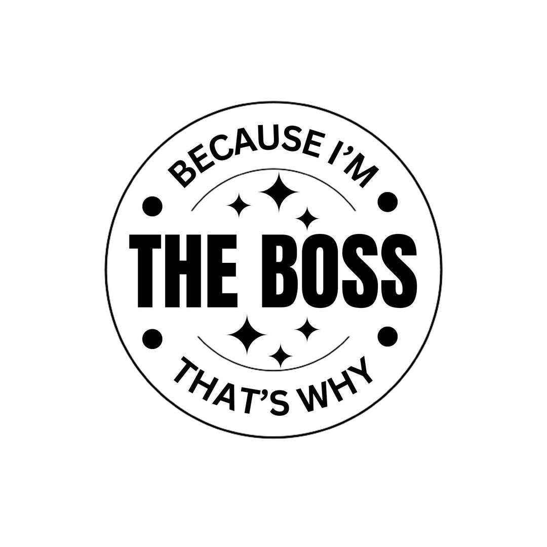 The Boss Svg, Boss, I'm the Boss Svg, That's Why Svg, Mom Svg, Dad Svg ...