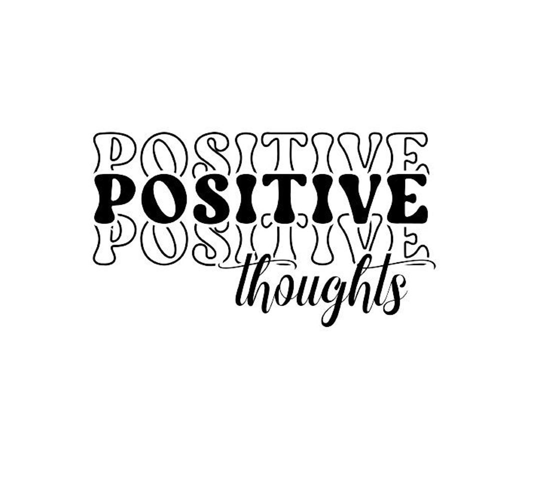 Positive Thoughts Svg, Positive Svg, Happy Vibes Svg, Positive Png ...