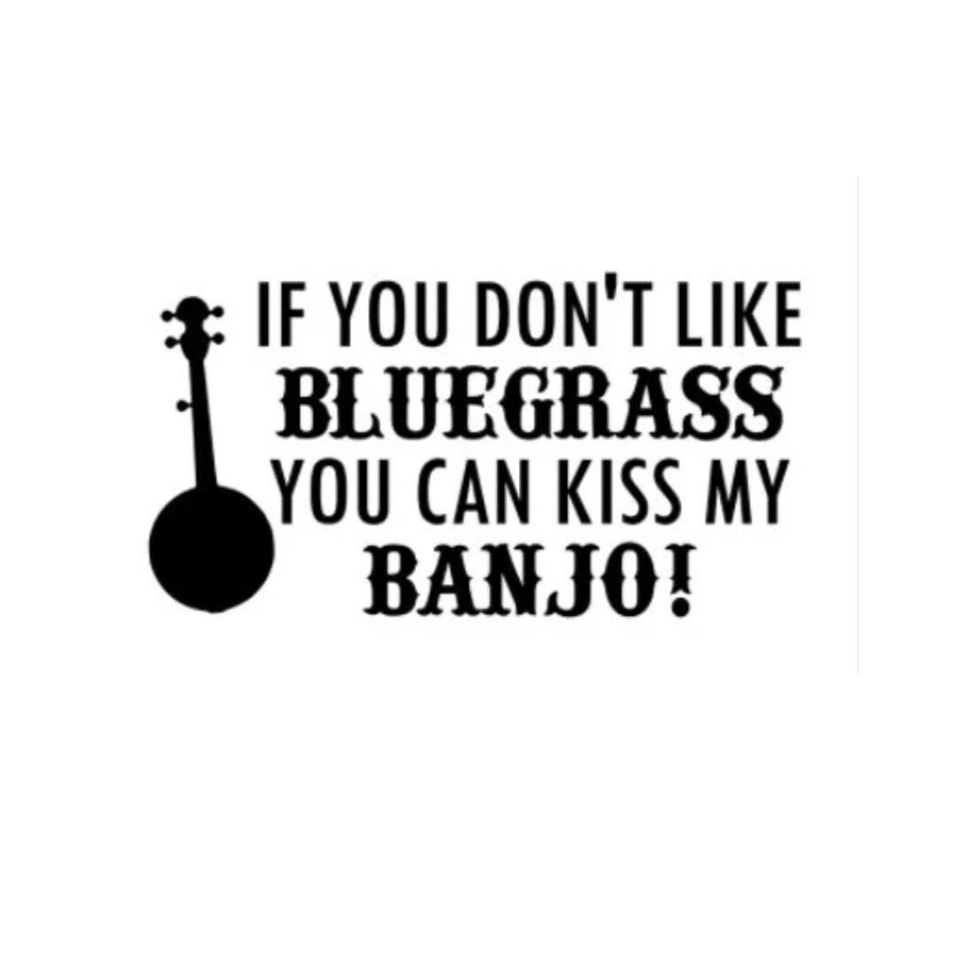 If You Don't Like Bluegrass You Can Kiss My Banjo! Bluegrass Svg, Music ...
