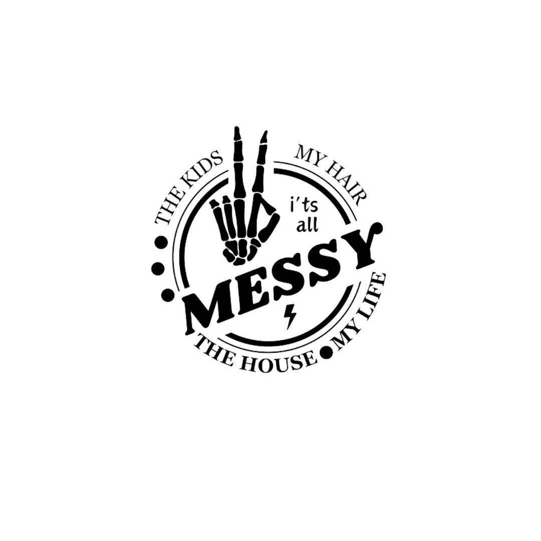 Messy Svg, All Messy Svg, Messy Life Svg, Messy House Svg, Unorganized ...