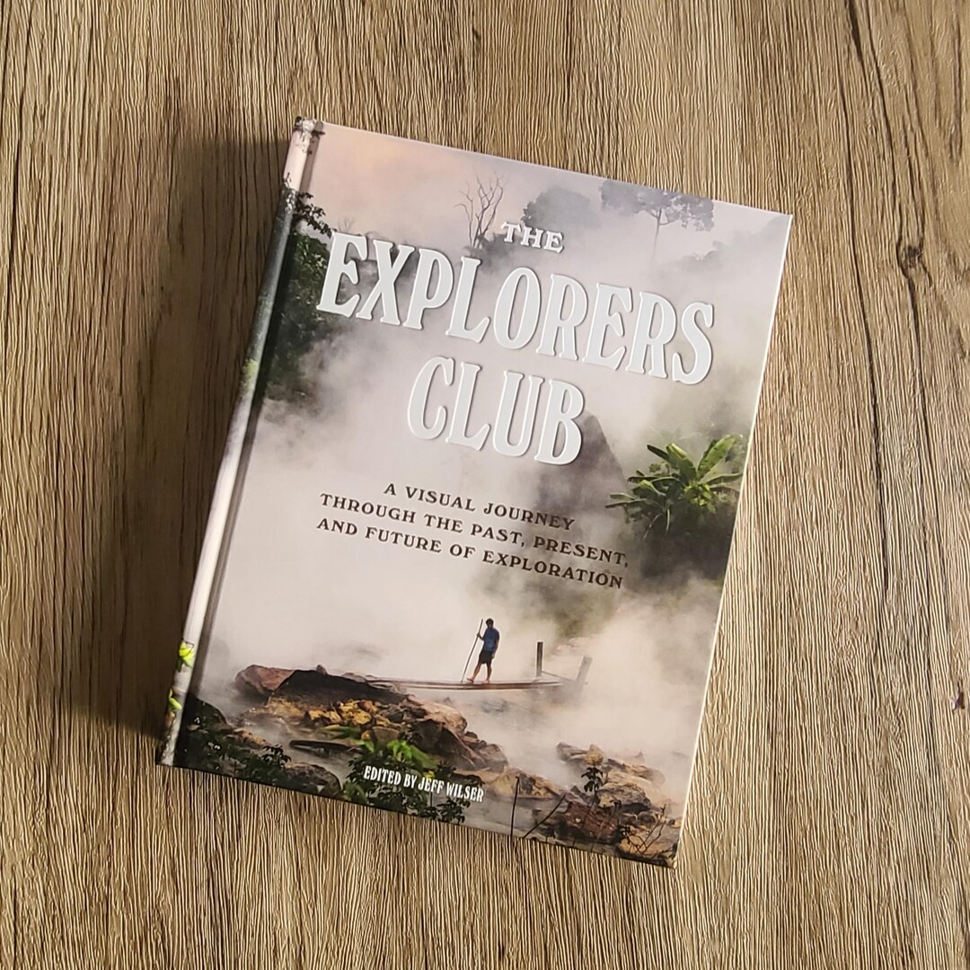 The Explorers Club A Visual Journey Through the Past, Present & Future ...