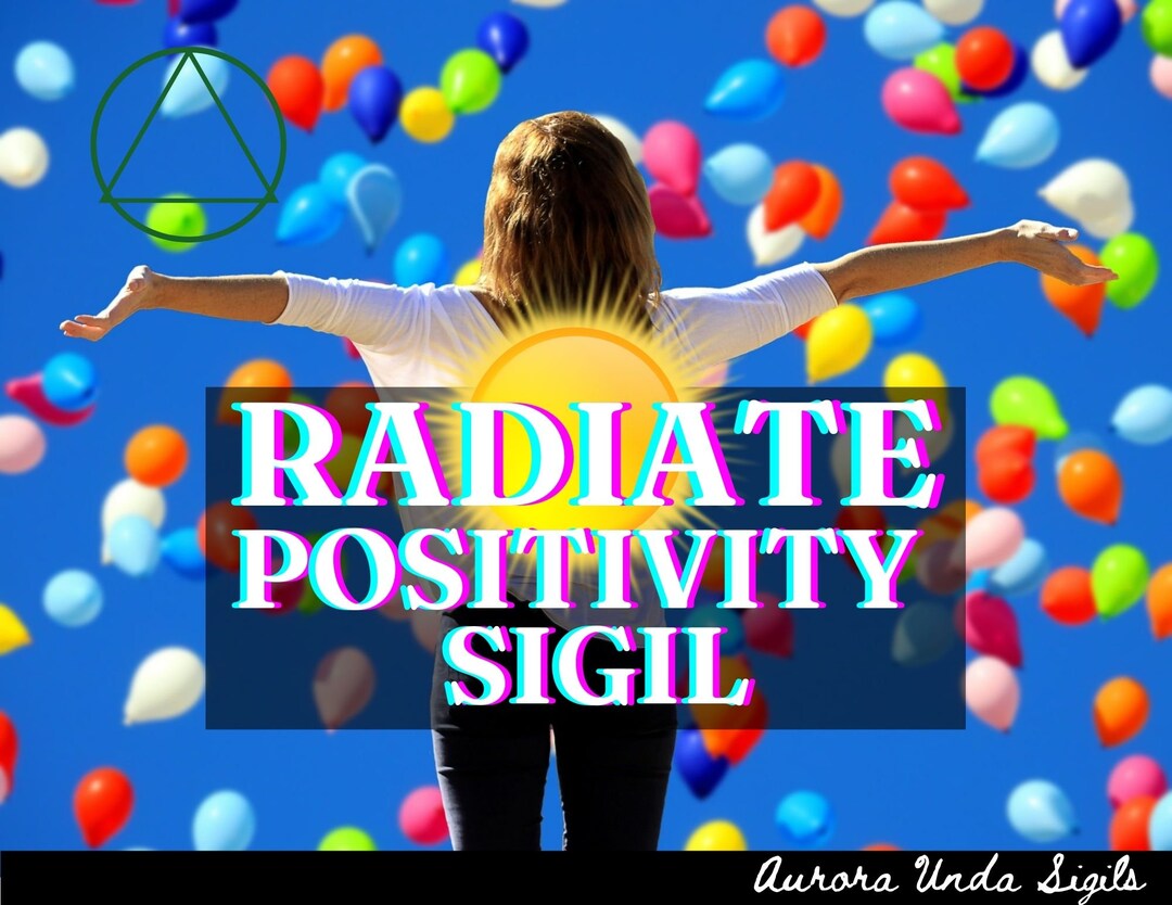 Beam Positivity to Everything Surrounding You, Optimistic Sigil, Raise ...