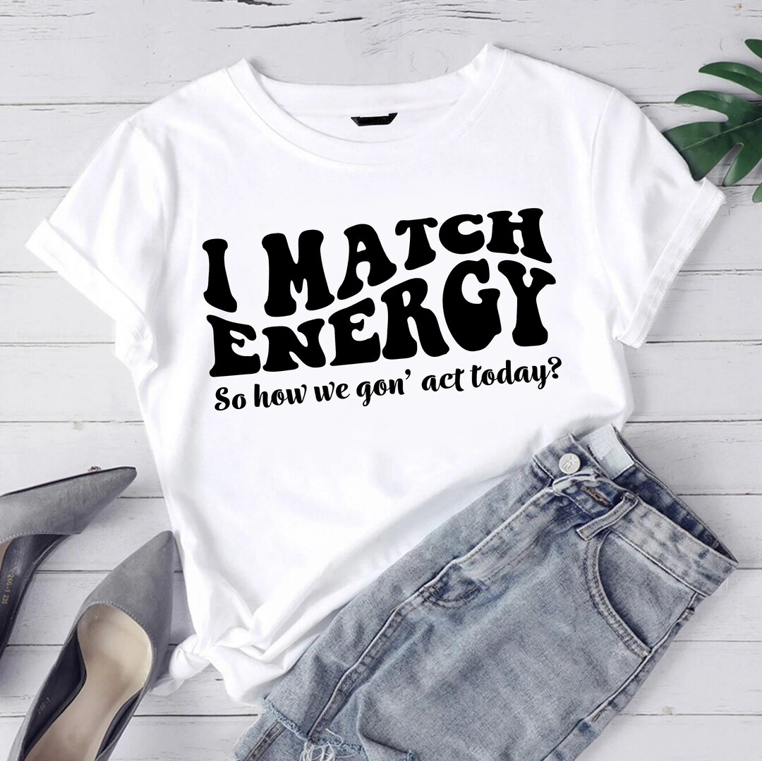 I Match Energy SVG, Cricut, Cutting, Laser, Engraving, Sarcasm Svg ...