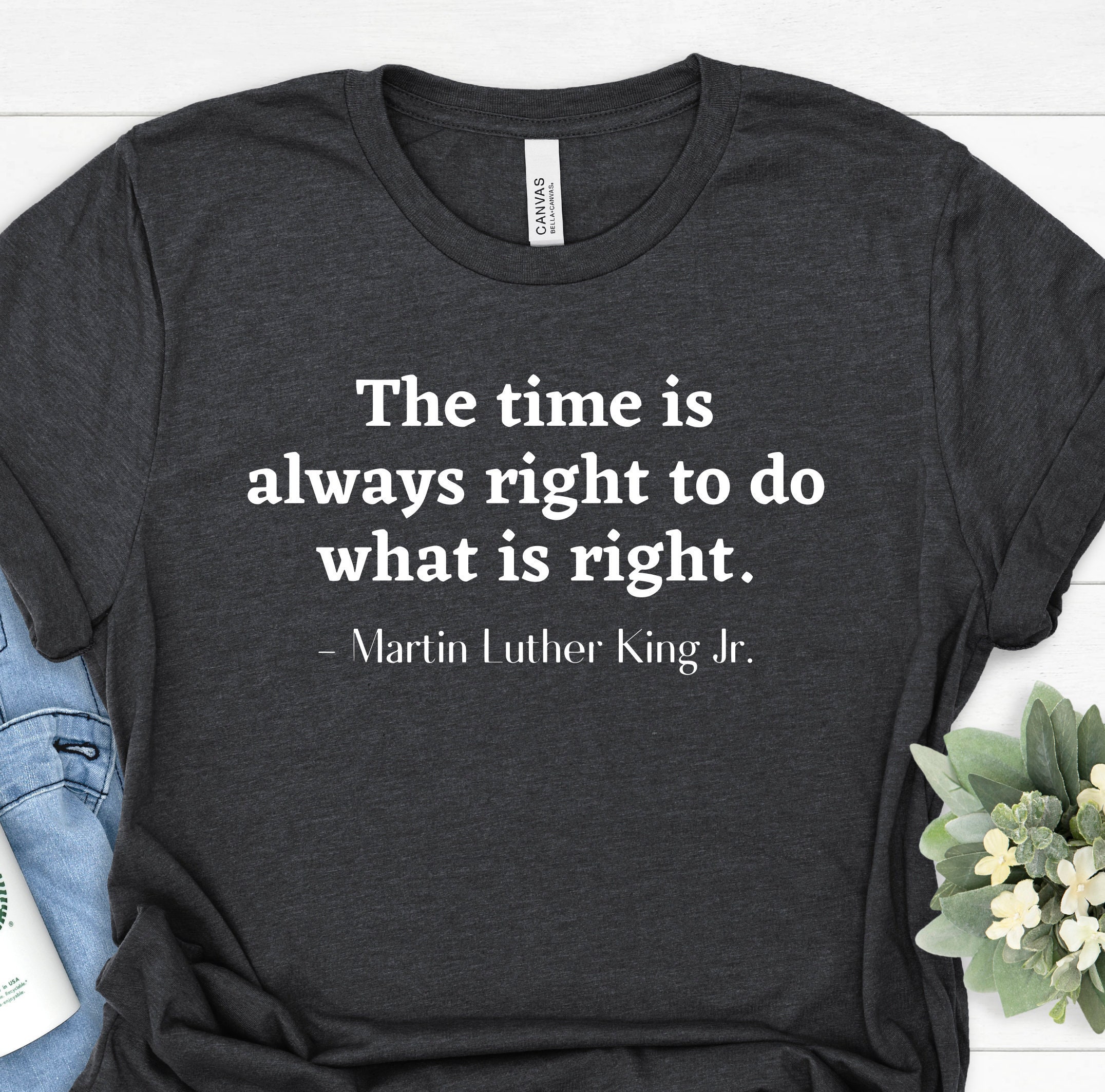 The Time is Always Right to Do What is Right Mlk Tee Black - Etsy