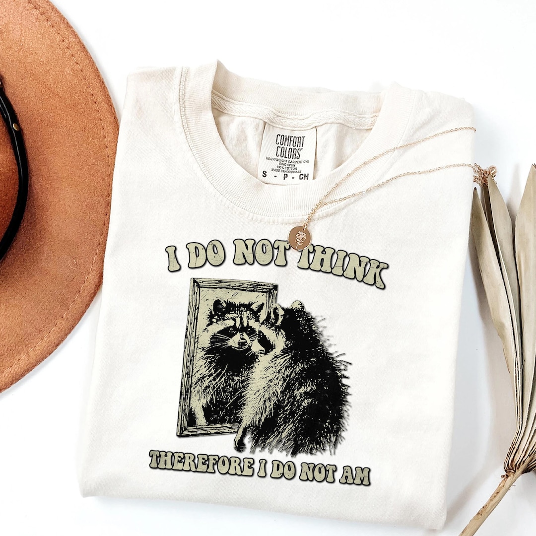 Boho I Do Not Think Therefore I Do Not Am Shirt, Retro Funny Raccoon ...
