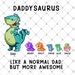 Personalized Daddysaurus Like A Normal Dad but More Awesome Png, Father ...