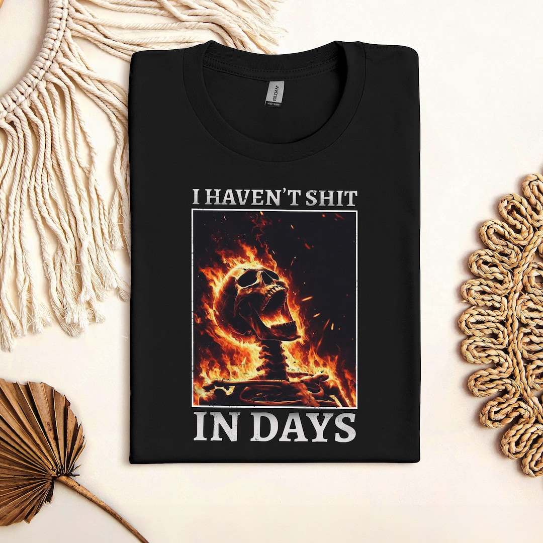 I Haven't Shit in Days T Shirt, Ironic Skeleton Meme Shirt, Constipated ...