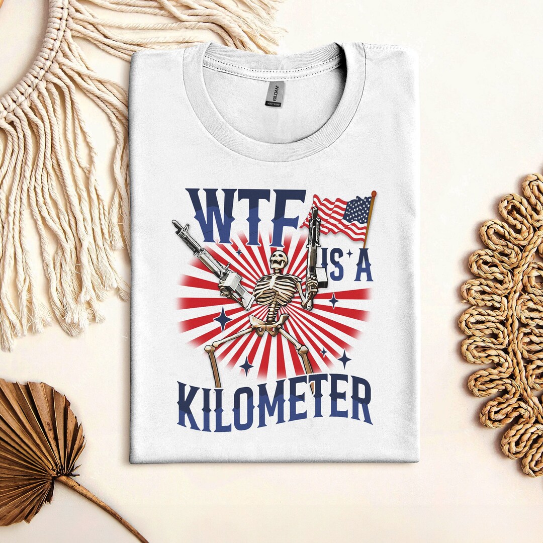 Retro WTF is A Kilometer Funny T-shirt, July 4th Skeleton Funny Cringey ...