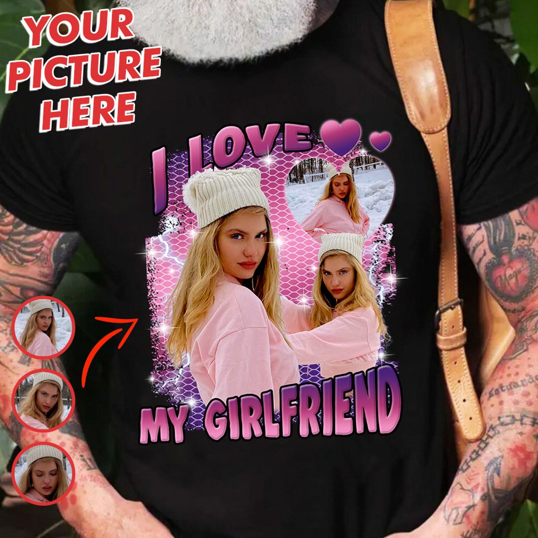 I Love My Girlfriend Shirt, Custom Picture Girlfriend, Custom Photo ...