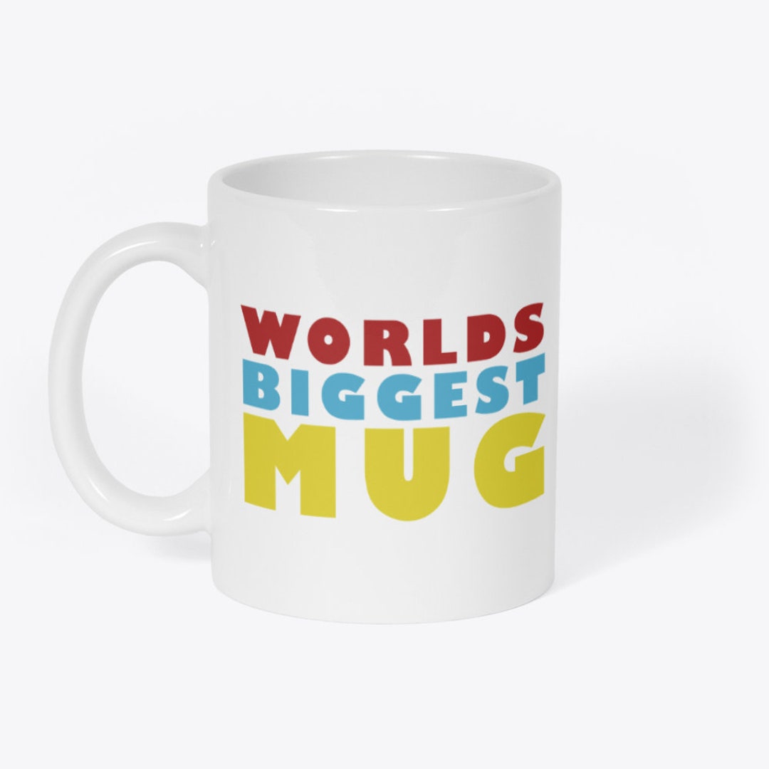 Worlds Biggest Mug Funny Novelty Gift White 11oz Coffee Tea Mug - Etsy