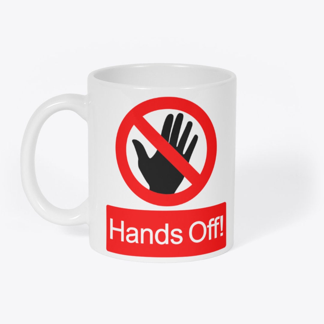 Hands off Do Not Touch Sign Parody Funny Novelty Gift White 11oz Coffee ...