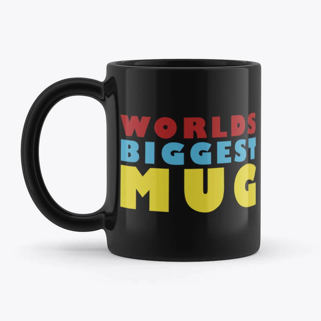 Worlds Biggest Mug Funny Novelty Gift Black 11oz Coffee Tea Mug - Etsy