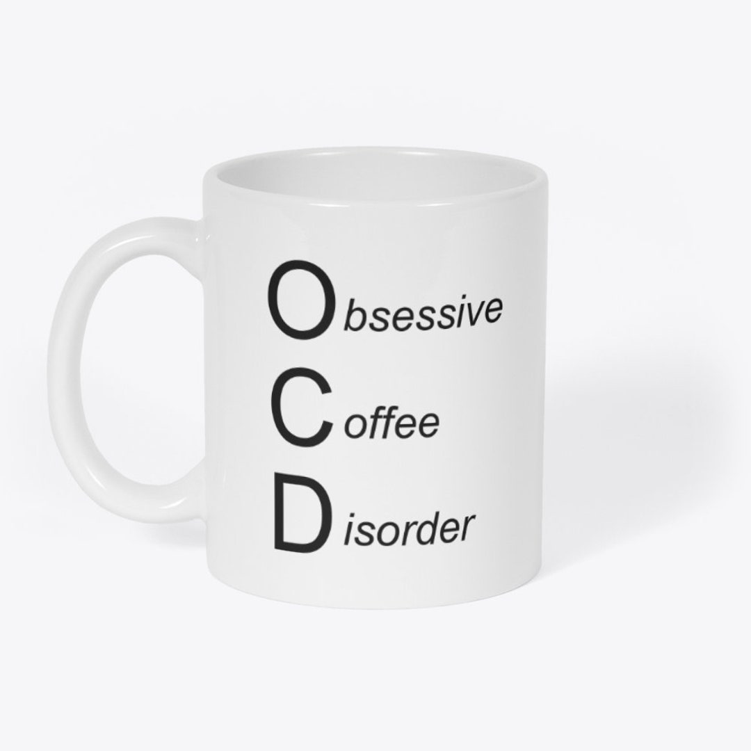 OCD Obsessive Coffee Disorder Addiction Funny Novelty Gift White 11oz ...
