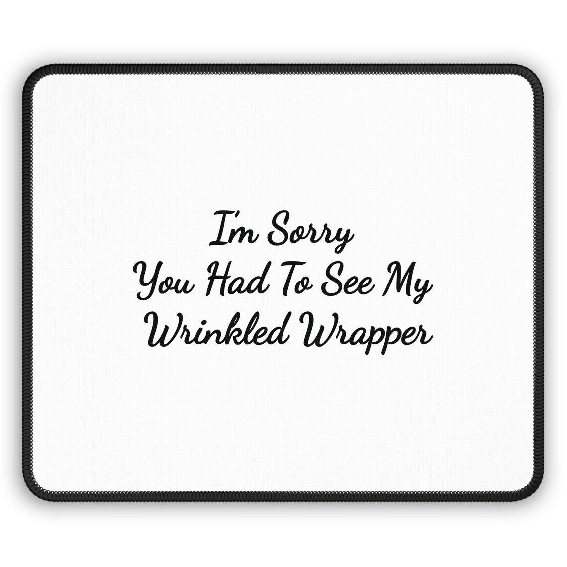 I'm Sorry You Had to See My Wrinkled Wrapper Funny Mousepad | Desk ...