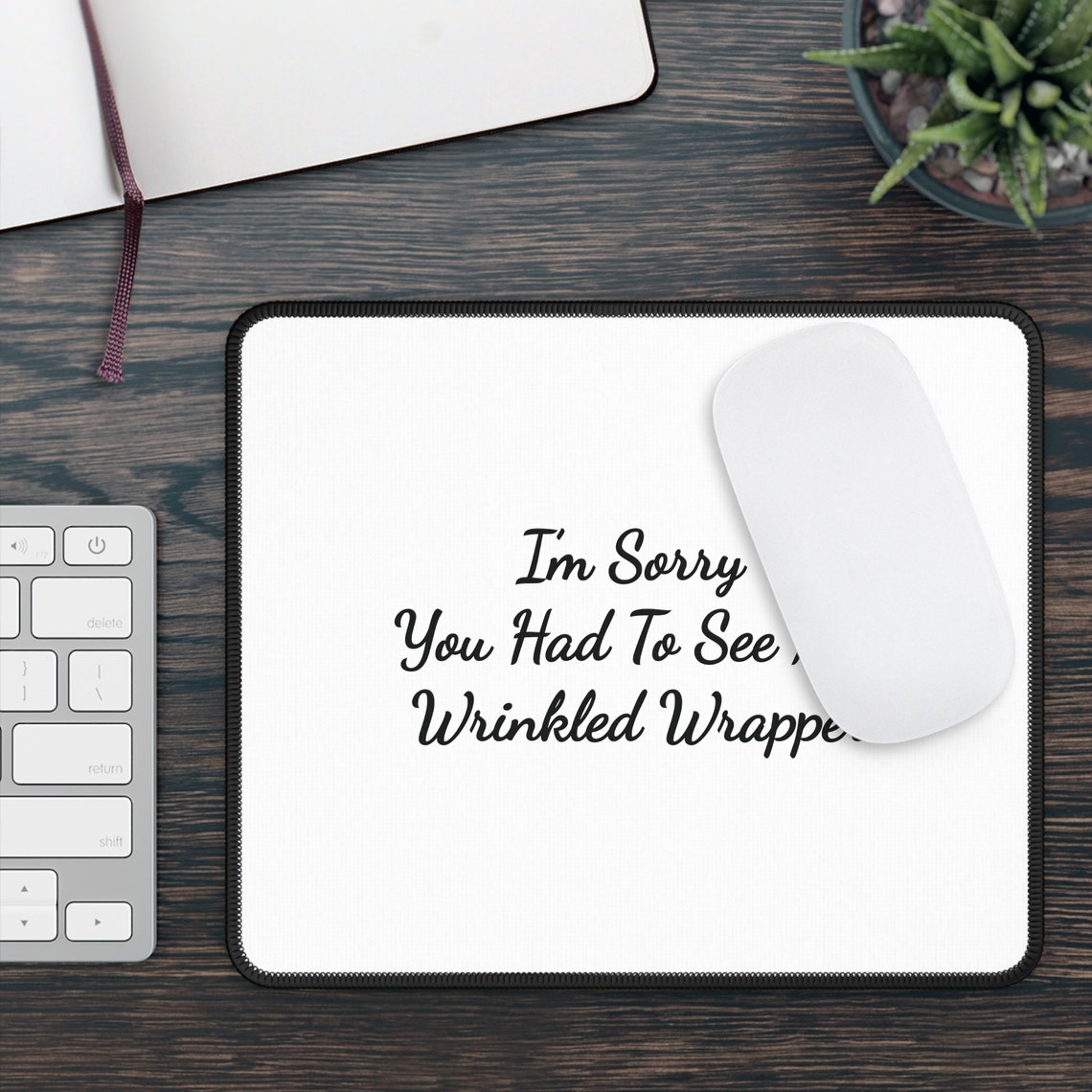 I'm Sorry You Had to See My Wrinkled Wrapper Funny Mousepad | Desk ...