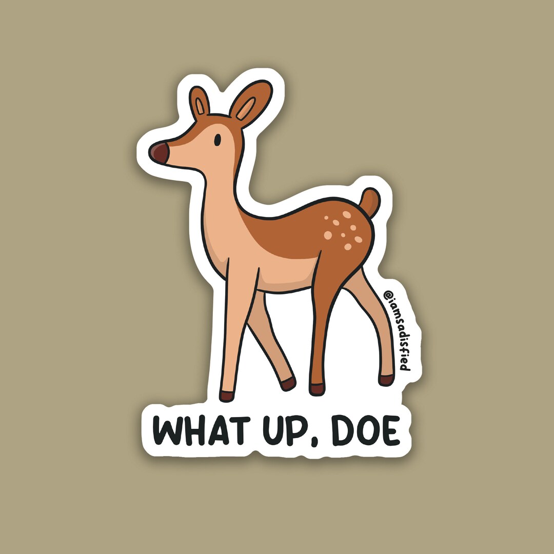 What Up, Doe Sticker | Laminated Matte Vinyl Sticker | Cute Sticker ...