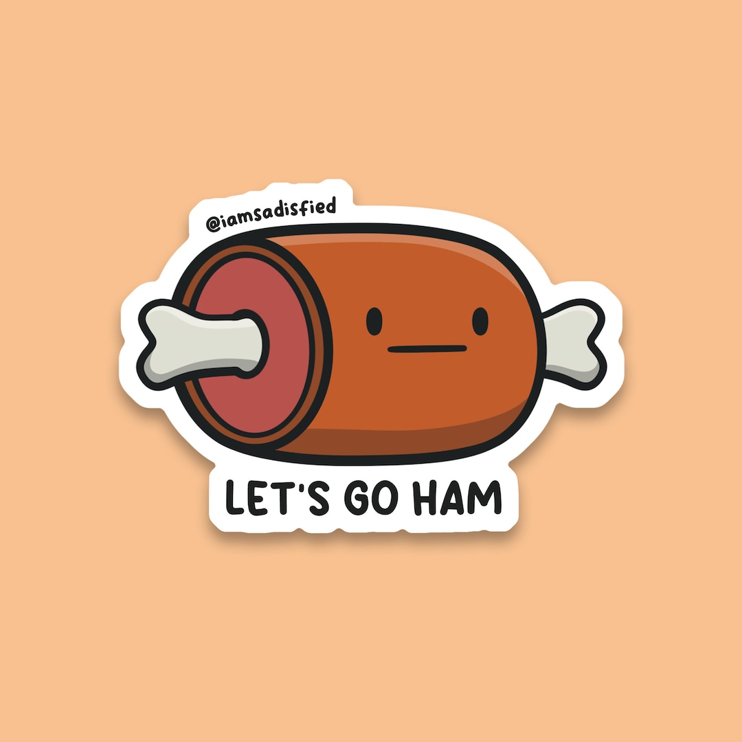 Let's Go Ham Sticker | Laminated Matte Vinyl Sticker | Cute Sticker ...