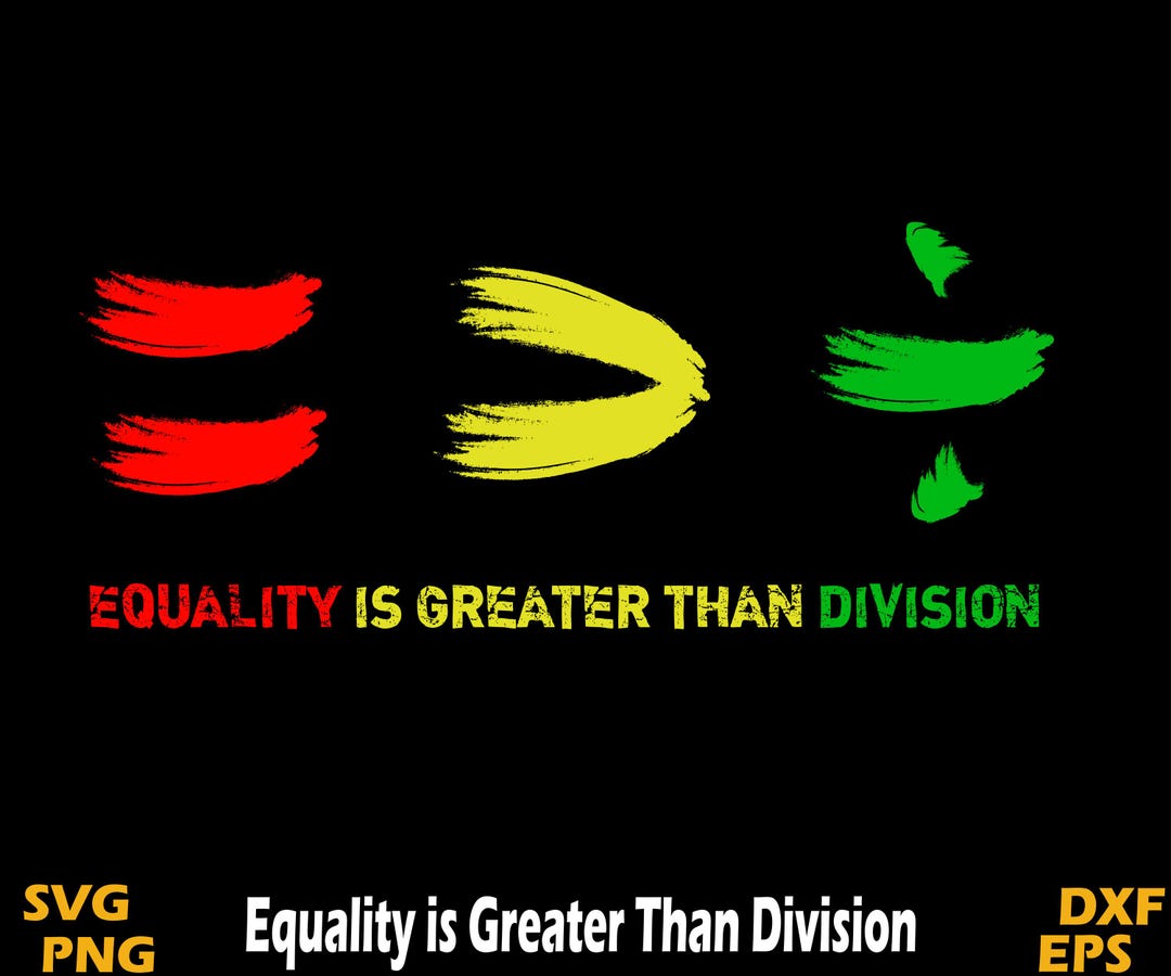 Equality is Greater Than Division Svg, Black History Svg, Juneteenth ...