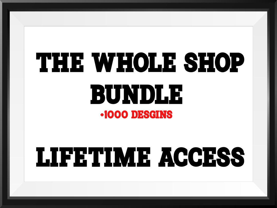 Whole Shop Bundle Digital +1000 Designs , Lifetime Access , Entire Shop Bundle , All Files Svg ...