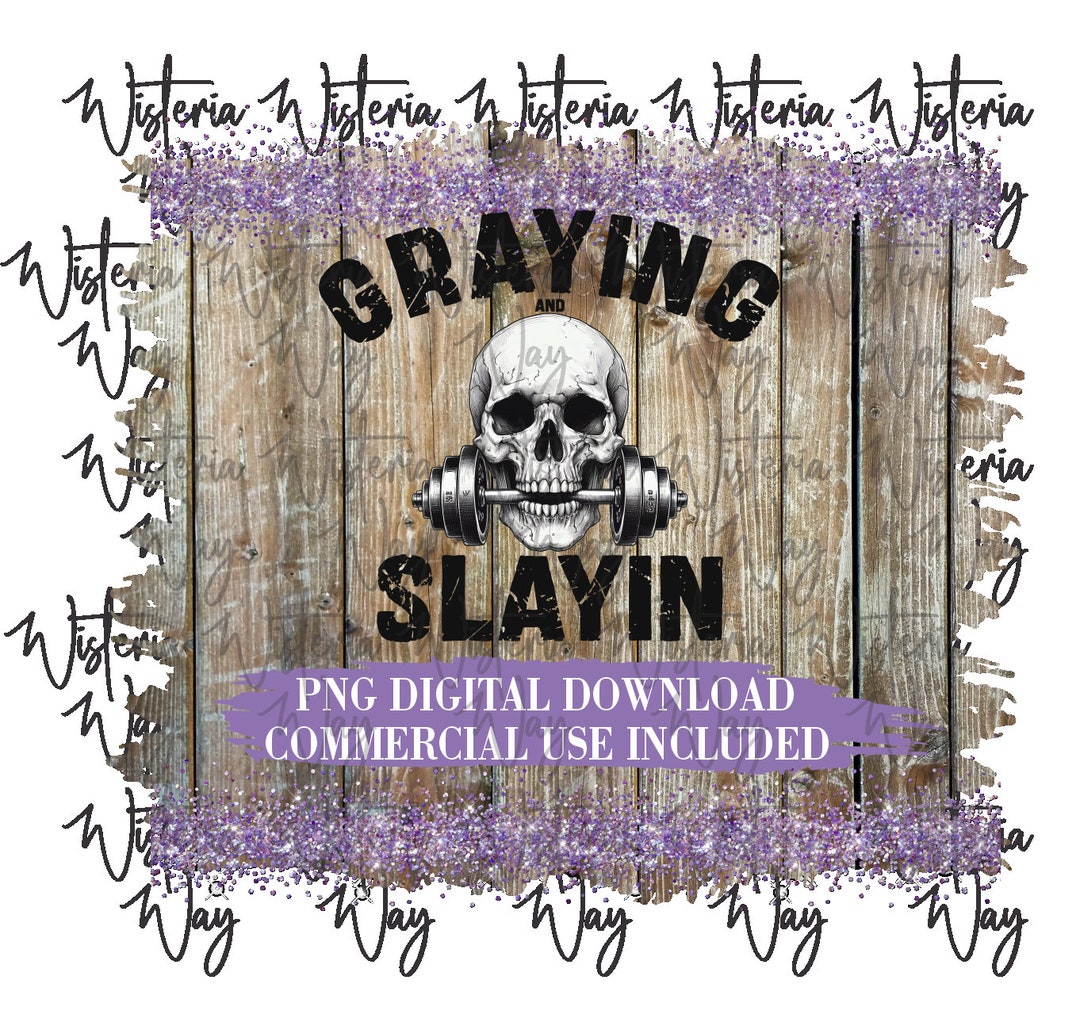 Graying and Slaying Png, Dtg, Dtf, Sublimation, Funny, Old, Weights ...